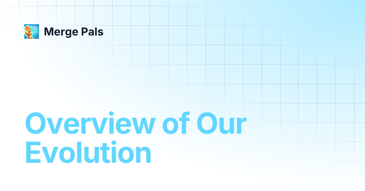 Overview of Our Evolution | Merge Pals