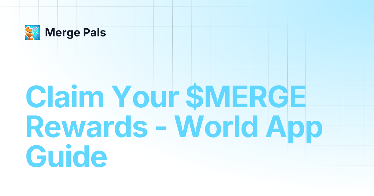 Claim Your $MERGE Rewards - World App Guide | Merge Pals