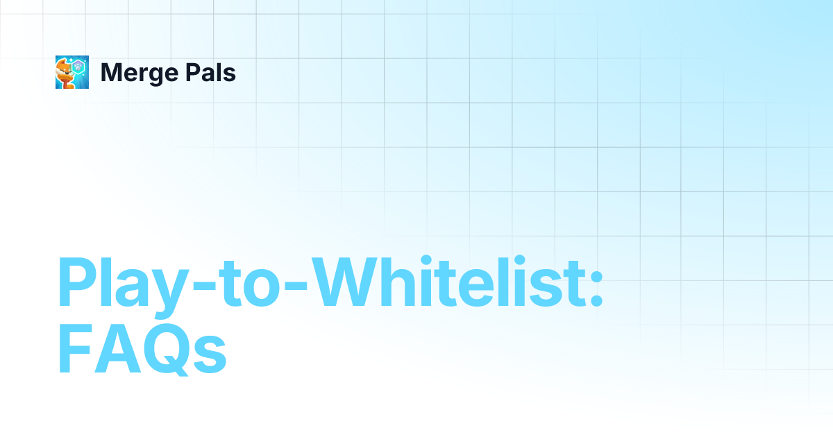 Play-to-Whitelist: FAQs | Merge Pals