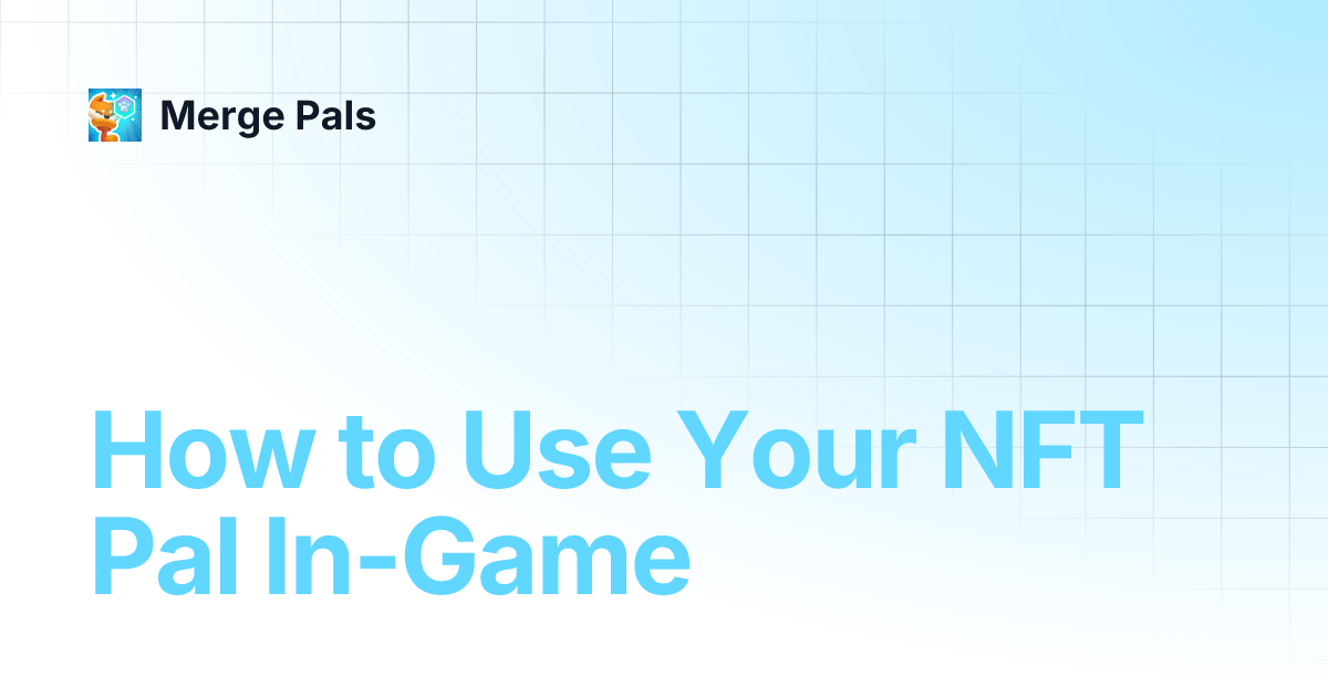 How to Use Your NFT Pal In-Game | Merge Pals